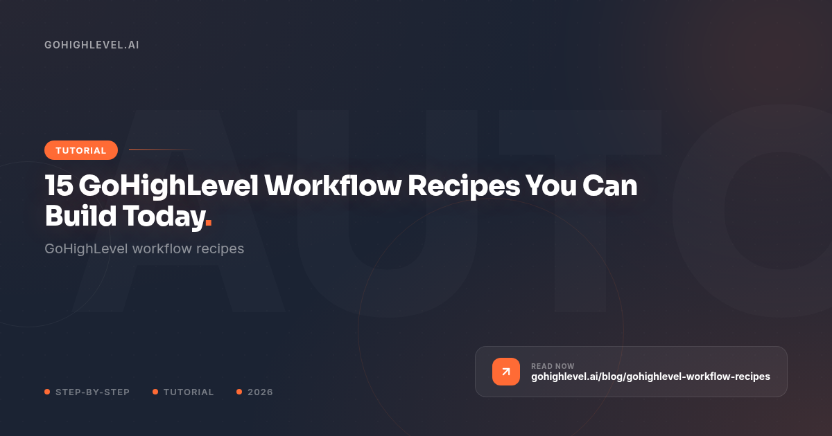 15 GoHighLevel Workflow Recipes You Can Build Today